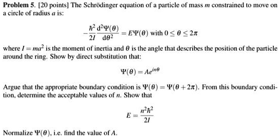 Problem 5. [20 points] The Schrödinger equation of a particle of mass m constrained to move on a ...
