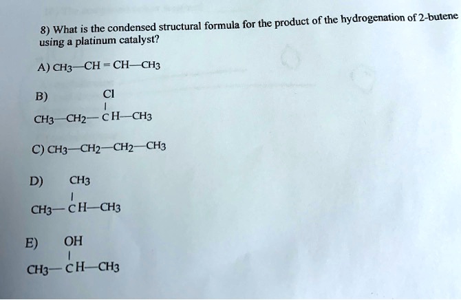 SOLVED: formula for the product of the hydrogenation of 2-butene 8) What is the condensed ...