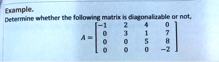 example determine whether the following matrix is diagonalizable or not 2 3 7 a 5 0 8 2 78395