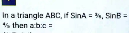SOLVED: In a triangle ABC , if SinA M5, SinB 4Is then abc