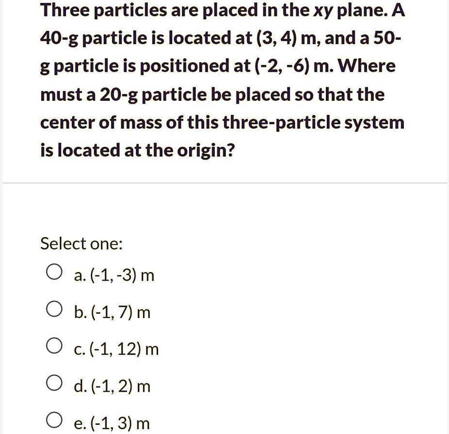 Three particles are placed in the xY plane. A 40-g particle is located at (3,4) m, anda 50- 8 ...