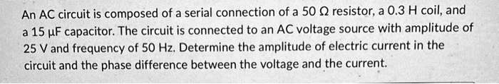 SOLVED: An AC circuit is composed of a series connection of a 50 Î© resistor, a 0.3 H coil, and ...