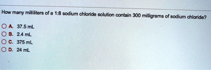 how many milliliters of a 18 sodium chloride solution contain 300 milligrams of sodium chloride ...