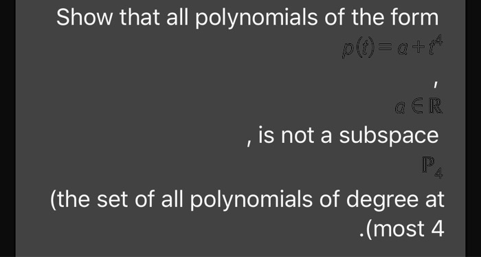 SOLVED: Show that all polynomials of the form @() = =0+6 @ € R is not a subspace P (the set of ...