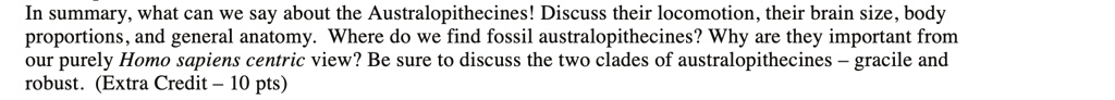 SOLVED: In summary, what can we say about the Australopithecines ...