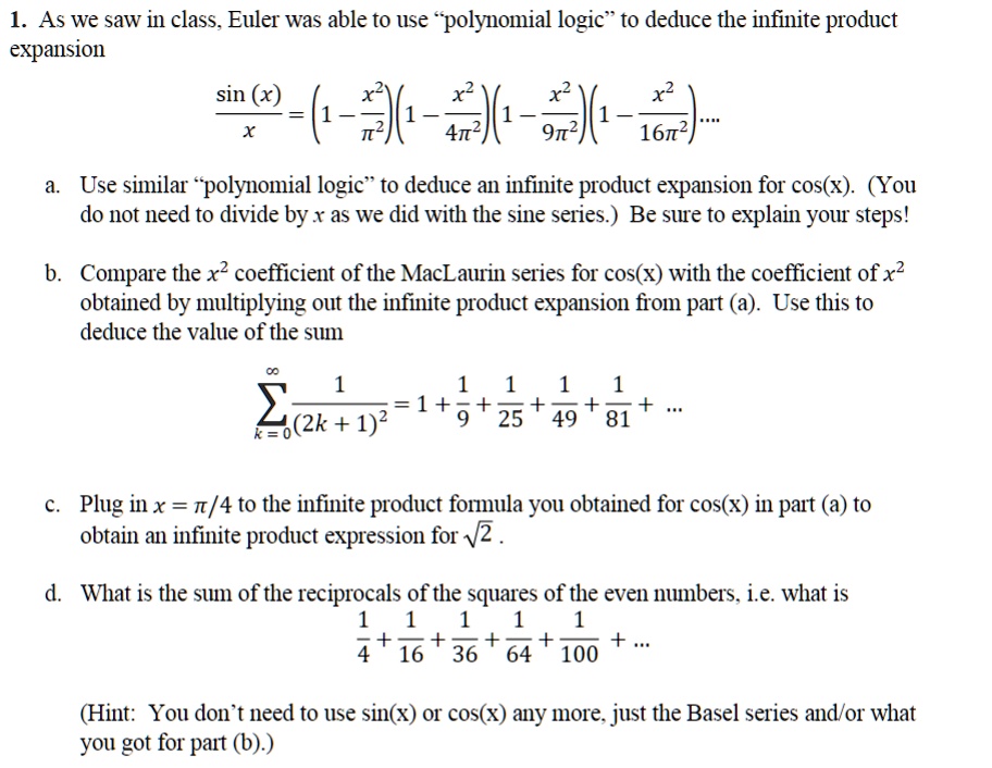 SOLVED: 1. As we saw in class, Euler was able to use "polynomial logic" to deduce the infinite ...