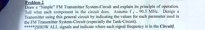 SOLVED: Problem 2: Draw a Simple FM Transmitter System Circuit and ...