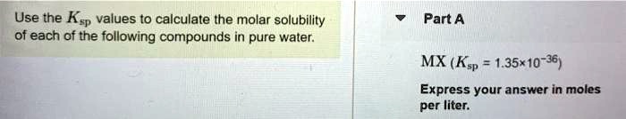 use the ksp values to calculate the molar solubility of each of the following compounds in pure ...
