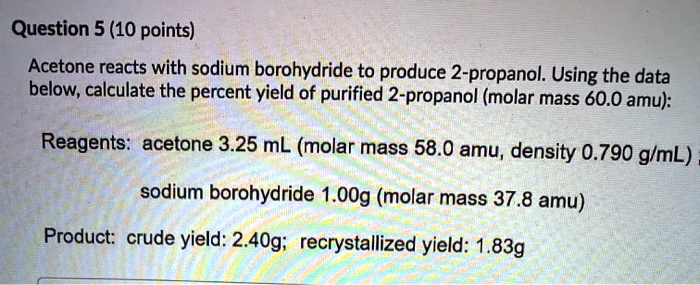 Question 5 (10 points) Acetone reacts with sodium borohydride to ...