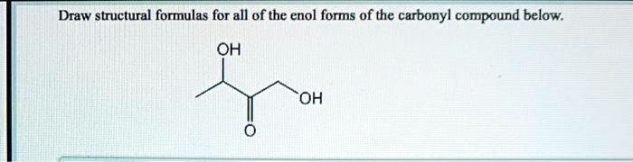 Draw structural formulas for all of the enol forms of the carbonyl ...