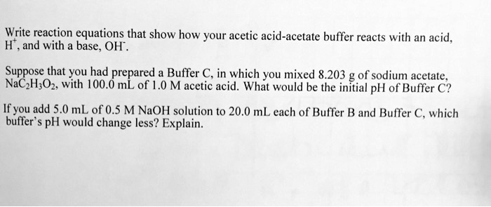 SOLVED: Write reaction equations that show how your acetic acid-acetate buffer reacts with an ...