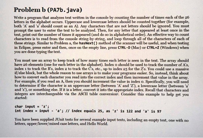 Problem b (PA7b.java) Write a program that analyzes text written in the console by counting the ...