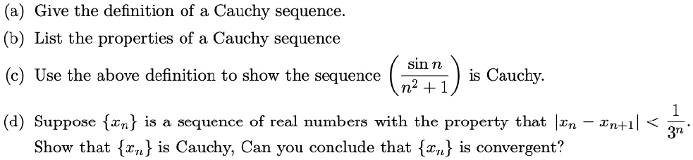 Give the definition of a cauchy sequence list the properties...