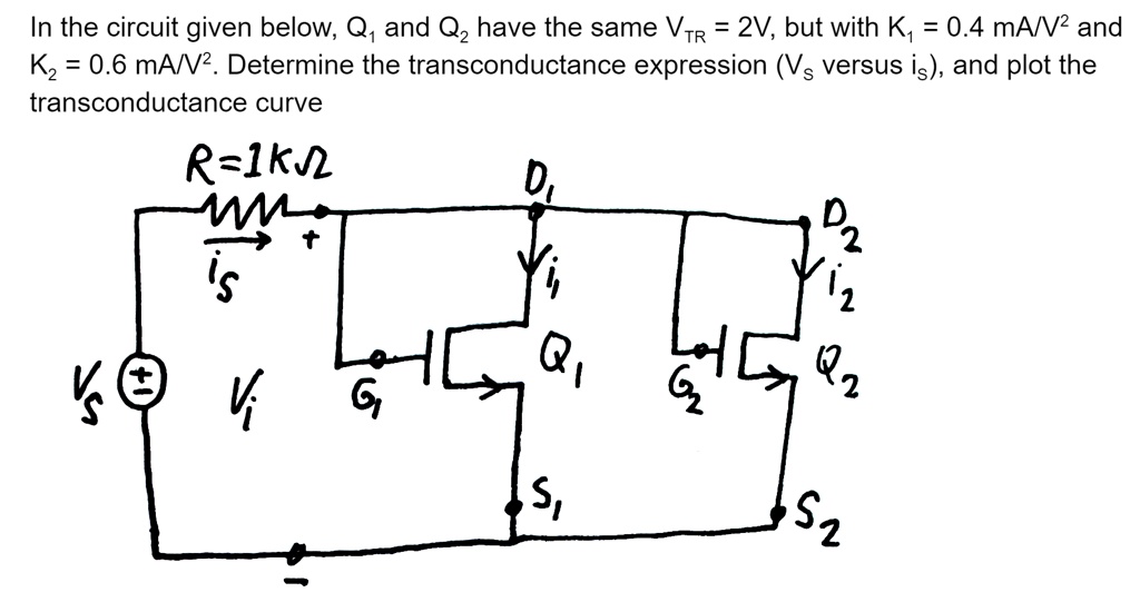SOLVED: In the circuit given below, Q1 and Q2 have the same VR = 2V, but with K1 = 0.4 mA/V^2 ...