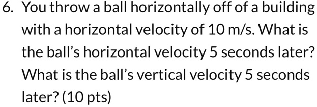 SOLVED: 6. You throw a ball horizontally off of a building with a ...