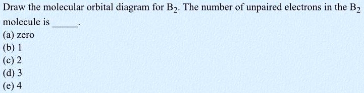 SOLVED: Draw the molecular orbital diagram for B,.The number of ...