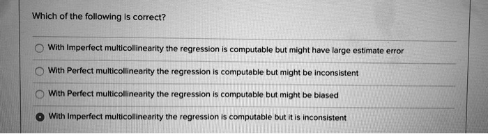 Which Of The Following Is Correct With Imperfect Multicollinearity The Regression Is Computable