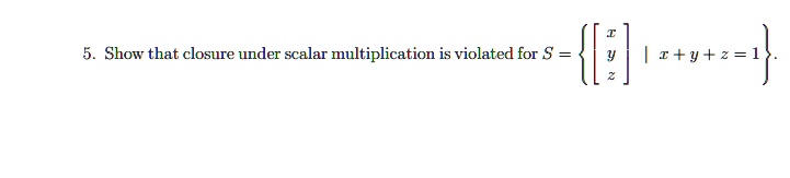 SOLVED:Show that closure under scalar multiplication is violated for S ...
