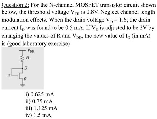 ouestion 2for the n channel mosfet transistor circuit shown belowthe threshold voltage vt is ...