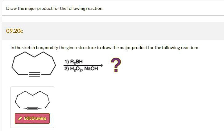 SOLVED: Draw the major product for the following reaction: 09.20c In the sketch box, modify the ...