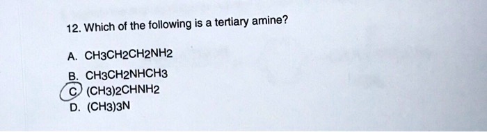 SOLVED:12: Which of the following is a tertiary amine? CH3CHZCHZNHZ ...