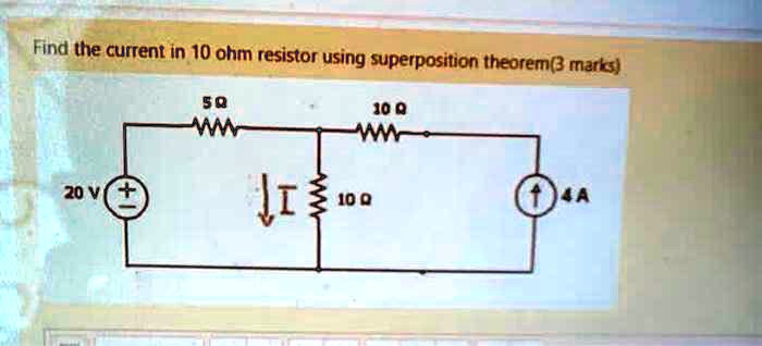 Solved Find The Current In 10 Ohm Resistor Using Superposition Theorem