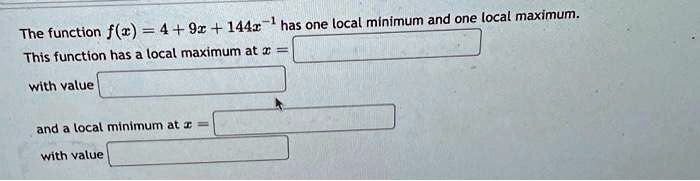 SOLVED: The function f=4+9+144- has one local minimum and one local maximum This function has a ...