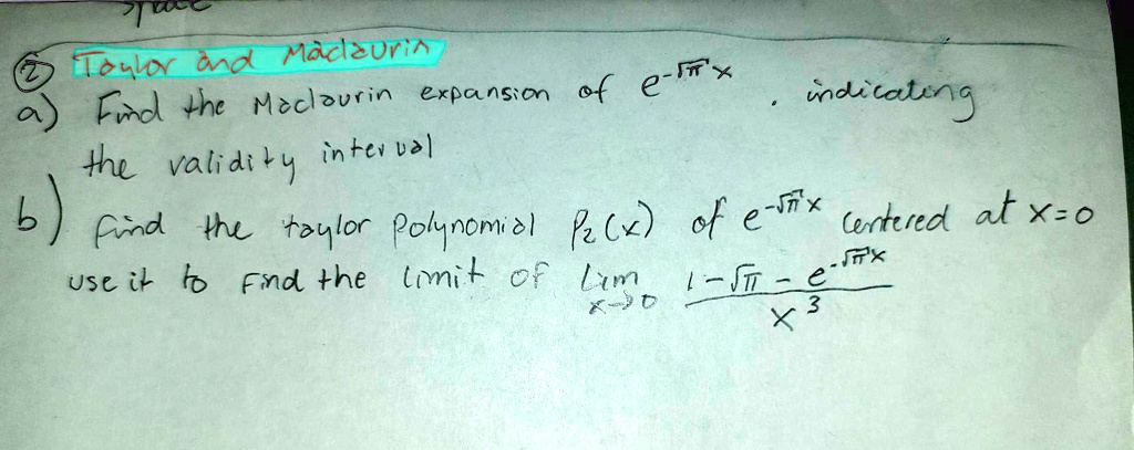 SOLVED: Taylor and Maclaurin I) FIND THE MACLAURIN EXPANSION OF, INDICATING THE VALIDITY ...