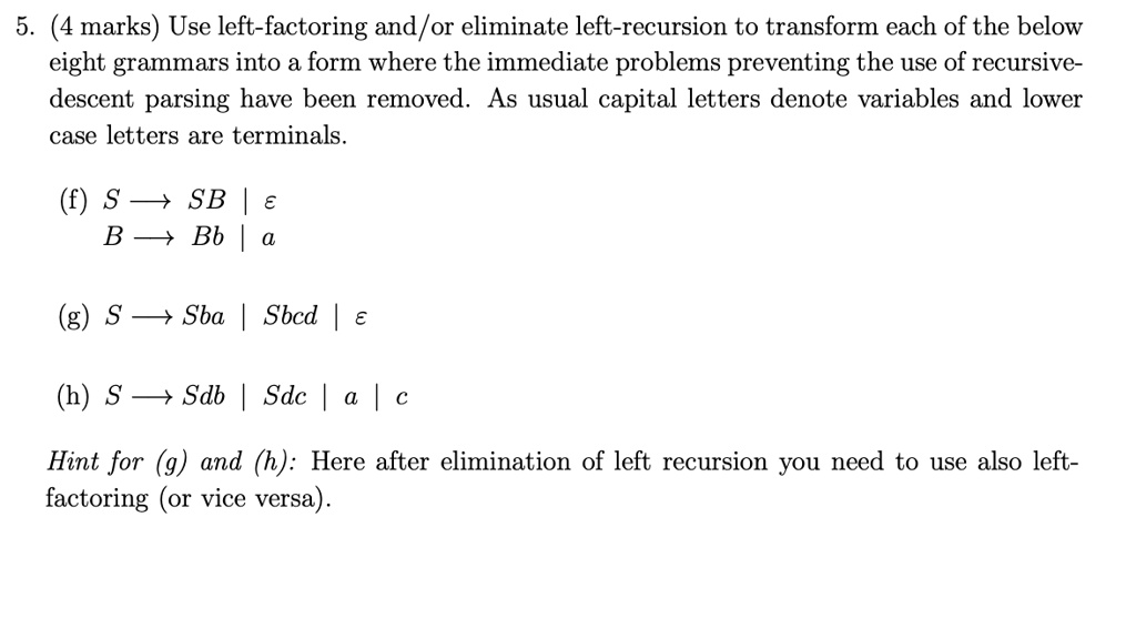 Solved 5 4 Marks Use Left Factoring Andor Eliminate Left Recursion To Transform Each Of The 1484