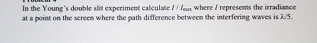 SOLVED: In the Young's double slit experiment calculate I/Imax where I ...