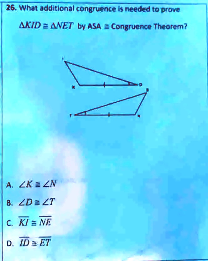 26 what addltional congruence is needed to prove akid anet by asa ...