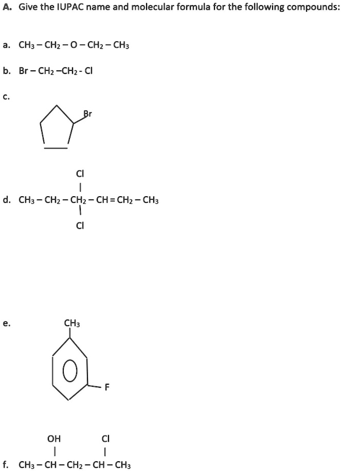 SOLVED: A. Give the IUPAC name and molecular formula for the following compounds: a. CH3-CH2-O ...