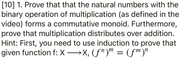 SOLVED: [10] 1. Prove that that the natural numbers with the binary operation of multiplication ...