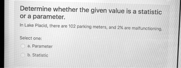SOLVED: Determine whether the given value is a statistic or a parameter: In Lake Placid, there ...