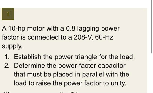 1 A 10-hp motor with a 0.8 lagging power factor is connected to a 208-V ...
