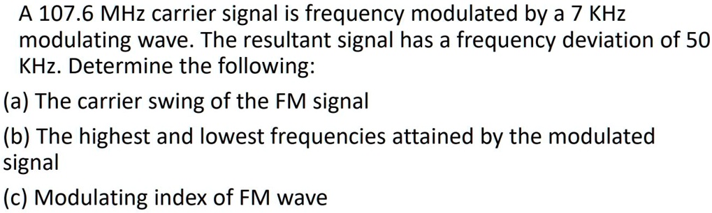 Solved A 107 6 Mhz Carrier Signal Is Frequency Modulated By A 7 Khz Modulating Wave The