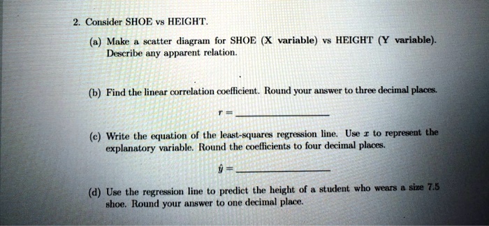 SOLVED: Consider SHOE vs HEIGHT Muke scatter diagrAm for SHOE Describe ...