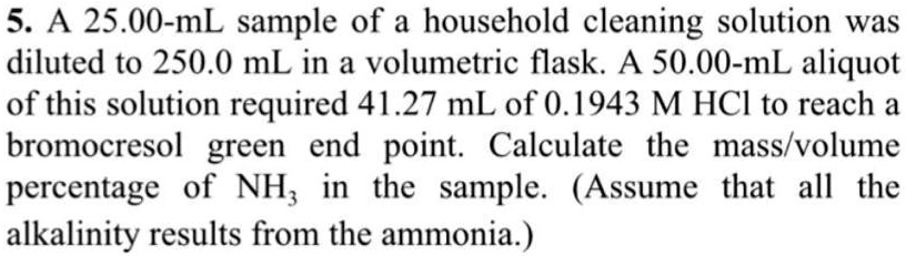 SOLVED: 5 A 25.00-mL sample of a household cleaning solution was diluted to 250.0 mL in a ...