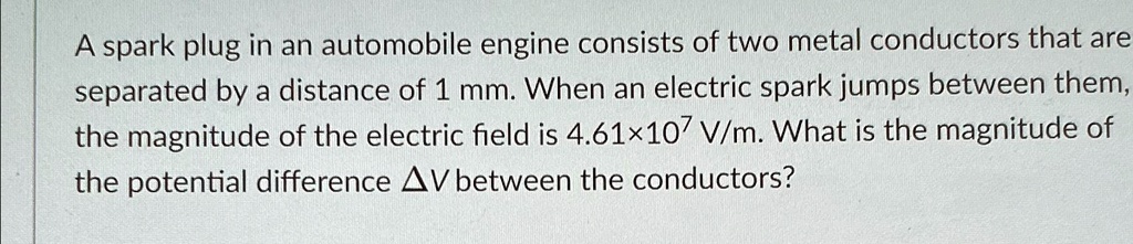 SOLVED: A spark plug in an automobile engine consists of two metal ...