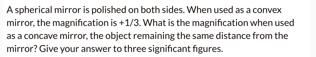 SOLVED: A spherical mirror is polished on both sides. When used as a ...