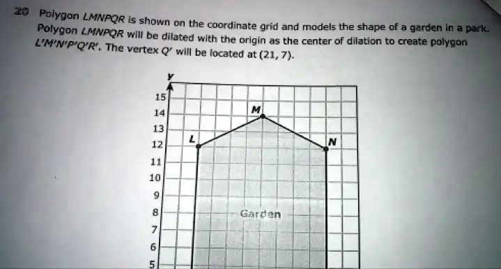 20 Polygon LMNPQR is shown on the coordinate grid and models the shape of a garden in a park ...