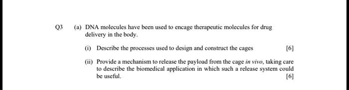 SOLVED: Texts: Q3 a DNA molecules have been used to encage therapeutic ...