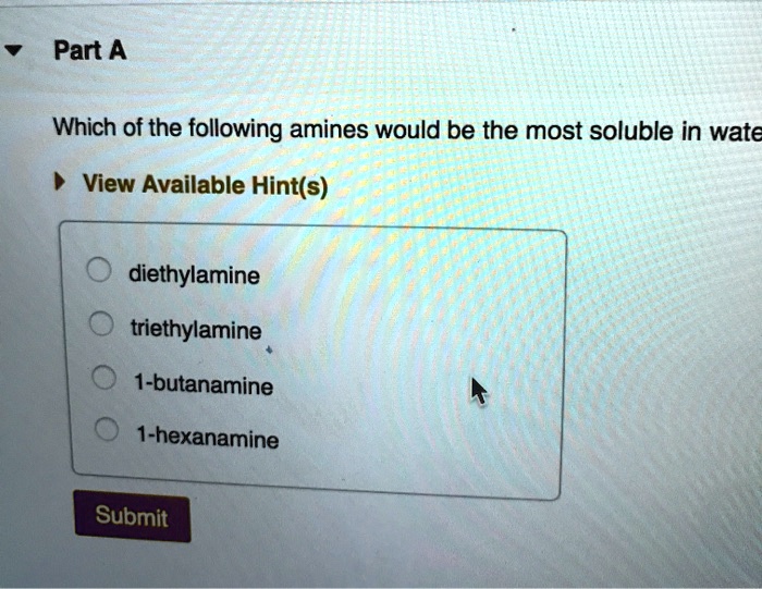 SOLVED: Which of the following amines would be the most soluble in water? View Available Hint(s ...
