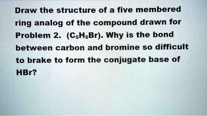 SOLVED: Draw the structure of a five-membered ring analog of the ...