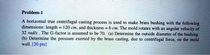 Solved A Horizontal True Centrifugal Casting Process Is Used To Make A