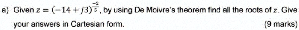 SOLVED: a) Given z = (-14 + j3) ,by using De Moivre theorem find all ...