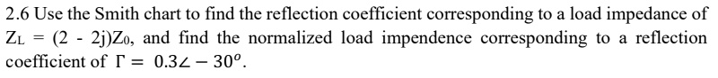 SOLVED: Texts: 2.6 Use the Smith chart to find the reflection coefficient corresponding to a ...