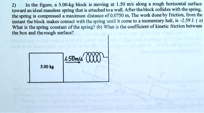 in the figure 500 kg block is moving 150 ms along rough horizontal ...
