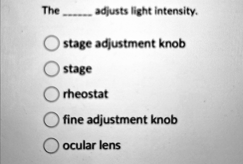 SOLVED: The adjusts light intensity. stage adjustment knob stage ...