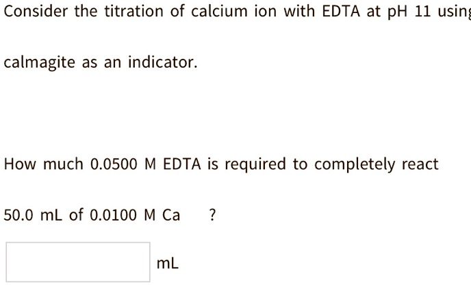 SOLVED: Consider the titration of calcium ion with EDTA at pH 11 using ...